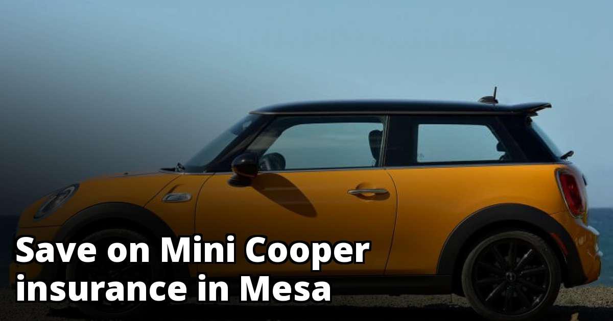 Save Money on Mini Cooper Insurance in Mesa, AZ